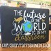 The Future of the World is in My Classroom Svg Dxf Png Eps Cutting File ...