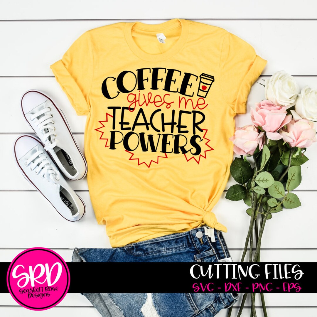 Teacher Svg, Teacher Shirt, Teacher Shirt Svg, Coffee Gives Me Teacher ...