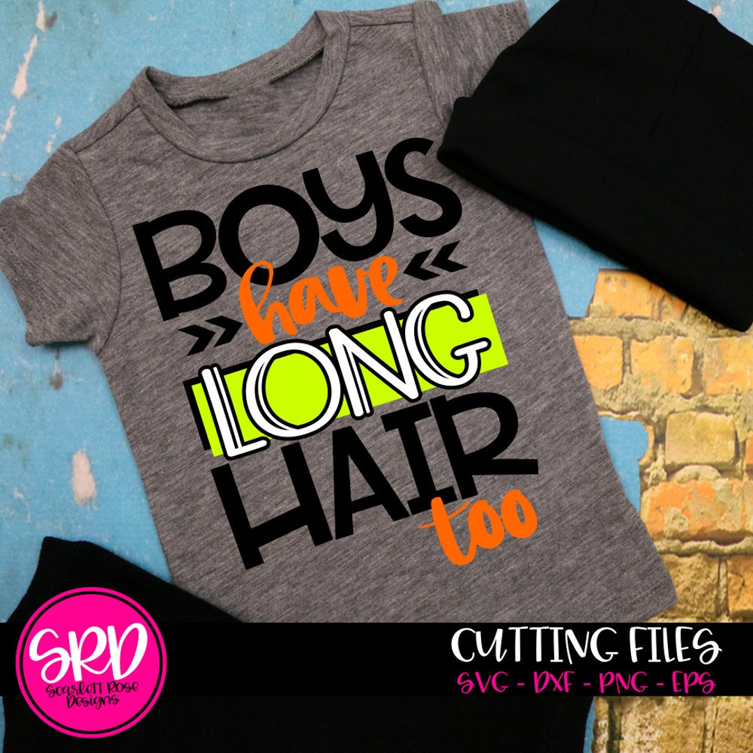 Boys Have Long Hair Too SVG, SVG Cut File, Funny Boy SVG, Boy Shirt Svg ...