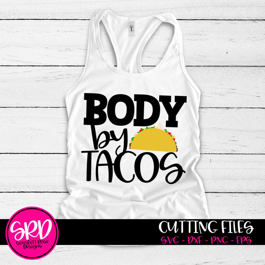 Body by Tacos SVG, Cinco De Mayo Svg, Svg Cut File, Cinco De Mayo Shirt ...