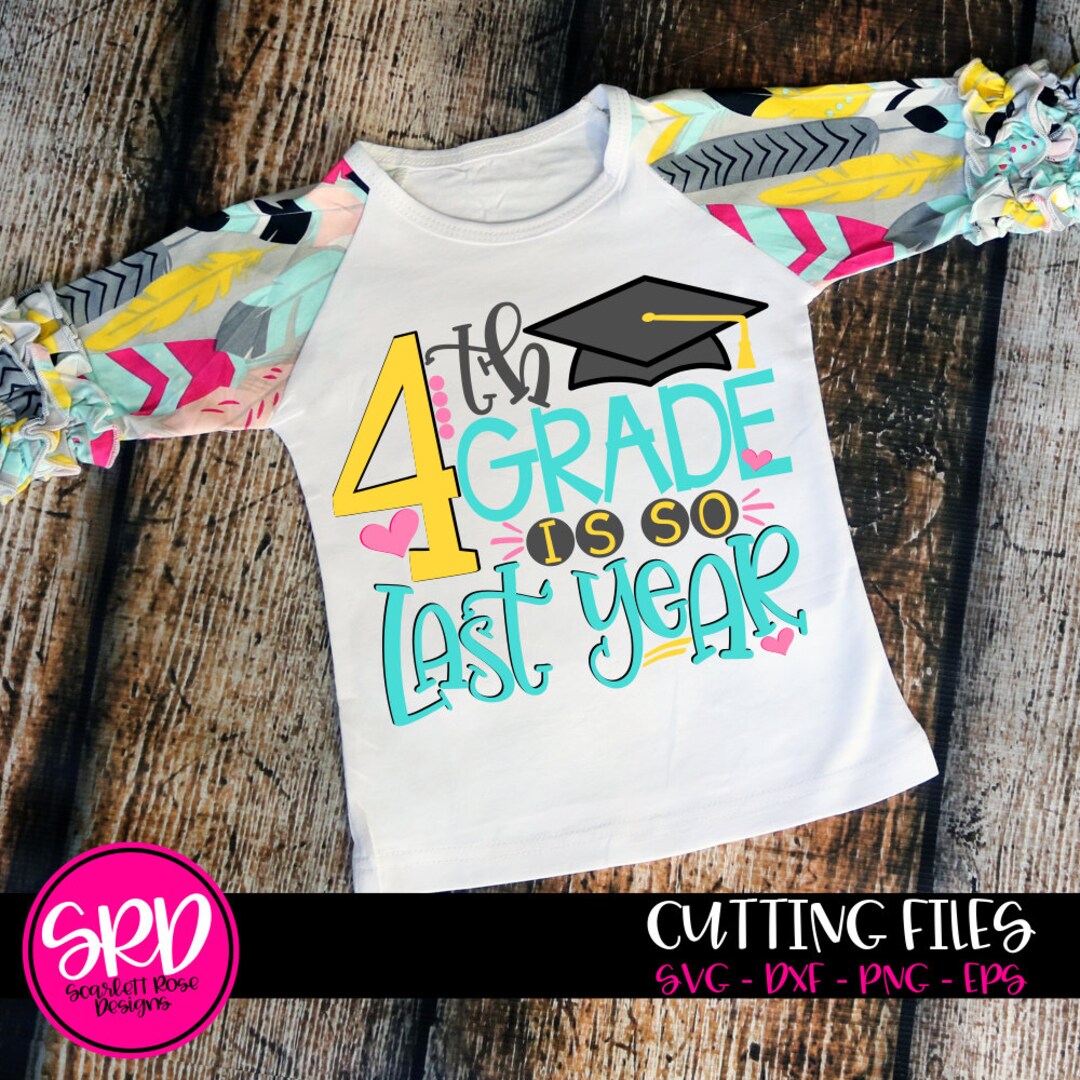 School SVG, Fourth Grade is so Last Year SVG, Graduation Svg, Svg Cut ...
