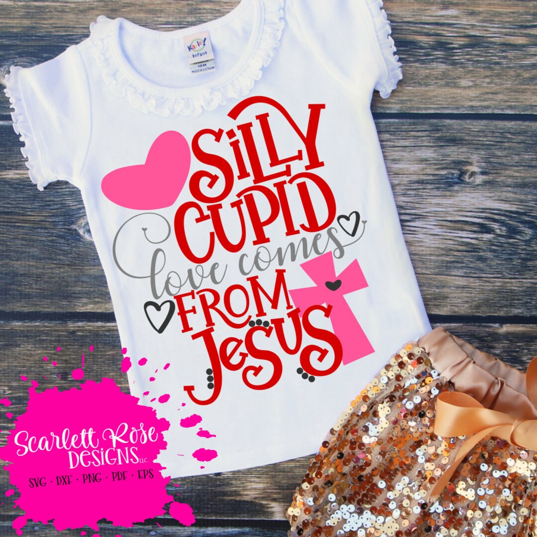 Valentines Day SVG, DXF, Silly Cupid Love Comes From Jesus, Jesus Svg ...