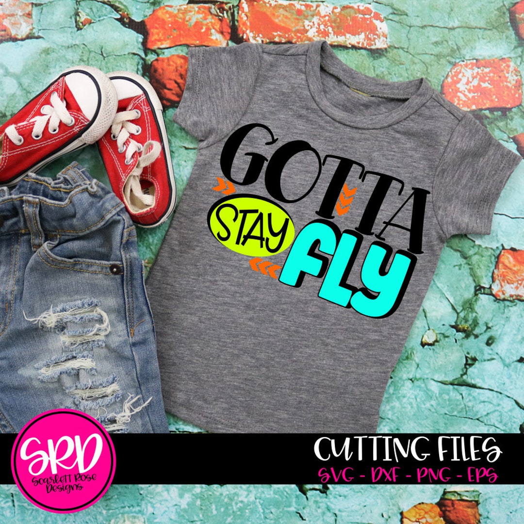 Gotta Stay Fly SVG, Boy Svg Cut File, Funny Boy Shirt, Funny Saying ...