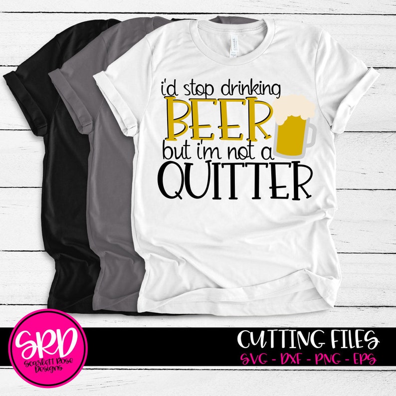 Id Stop Drinking Beer SVG Im Not A Quitter SVG Cameo Cricut - Etsy
