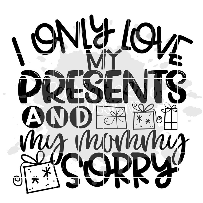 Christmas SVG, I Only Love My Presents and My Mommy, Christmas Kids ...