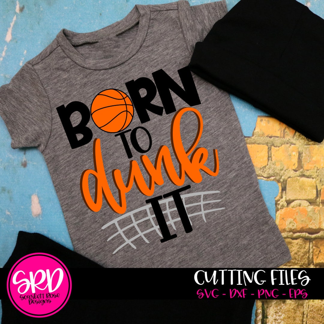 Born to Dunk It SVG, Basketball Svg, SVG Cut File, Basketball Svg Cut ...