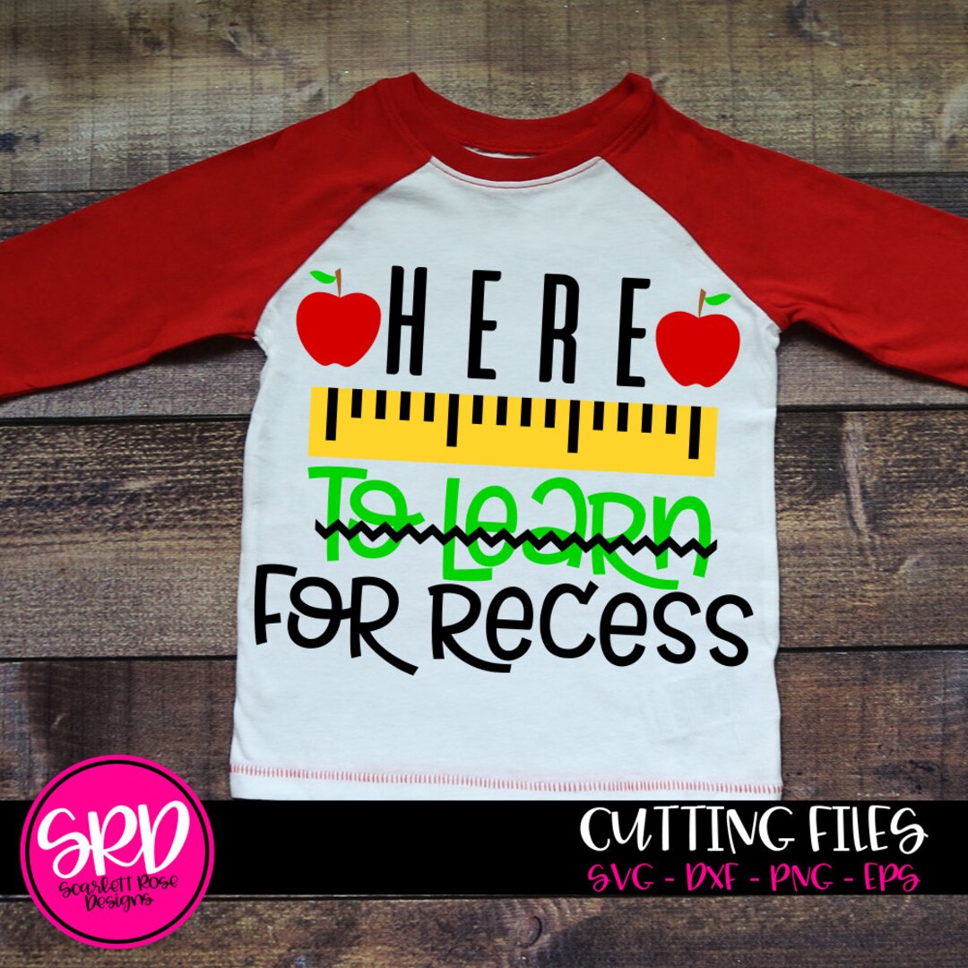 School SVG, Here to Learn, for Recess Svg, First Day of School SVG, Svg ...