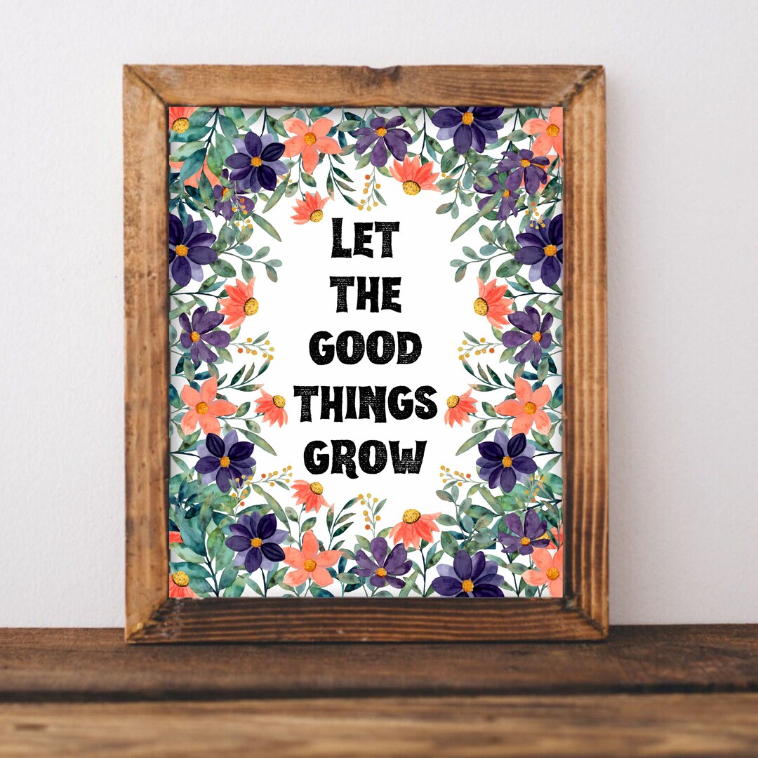 Let the Good Things Grow Printable Wall Art, Home Decor, Floral Art ...