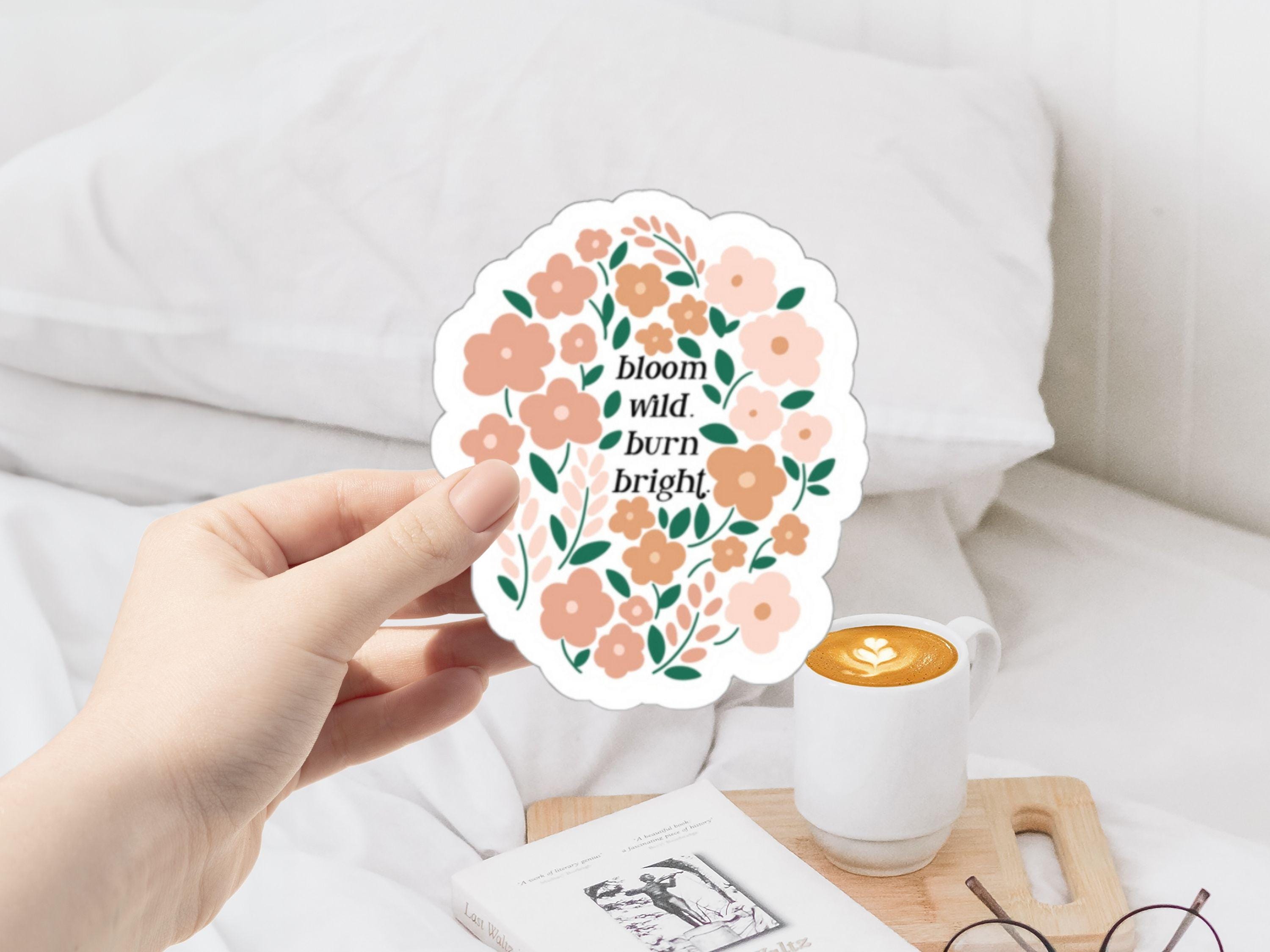 Bloom Wild Burn Bright | Stickers | Vinyl Sticker | Inspirational ...