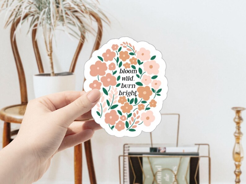 Bloom Wild Burn Bright | Stickers | Vinyl Sticker | Inspirational ...