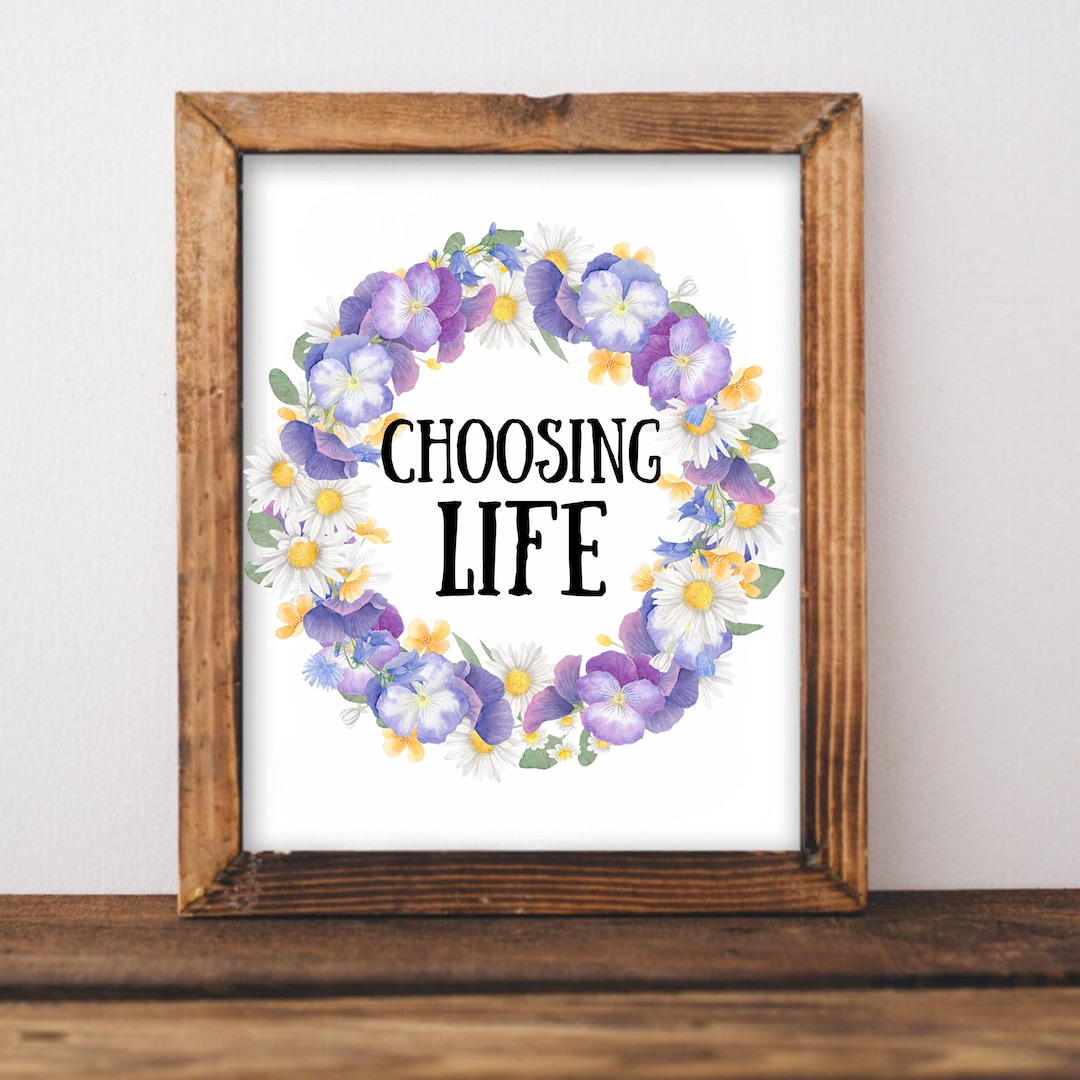 Choosing Life Printable Wall Art, Home Decor, Floral Art, Healing Art ...