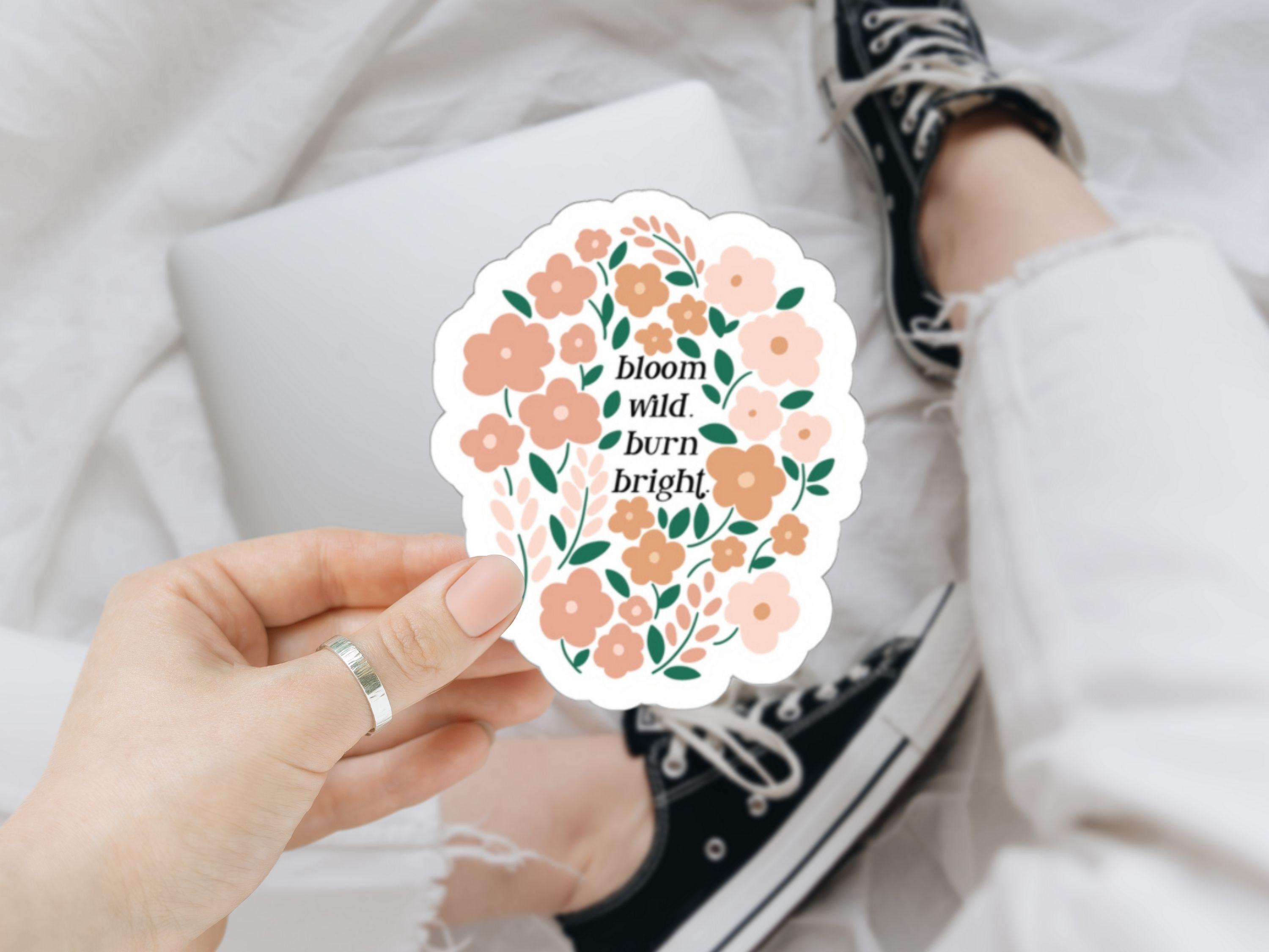 Bloom Wild Burn Bright | Stickers | Vinyl Sticker | Inspirational ...