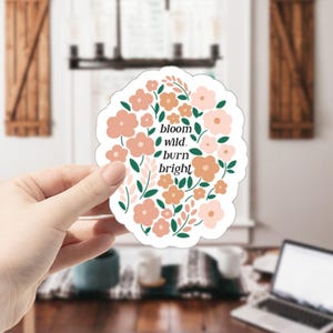 Bloom Wild Burn Bright | Stickers | Vinyl Sticker | Inspirational ...