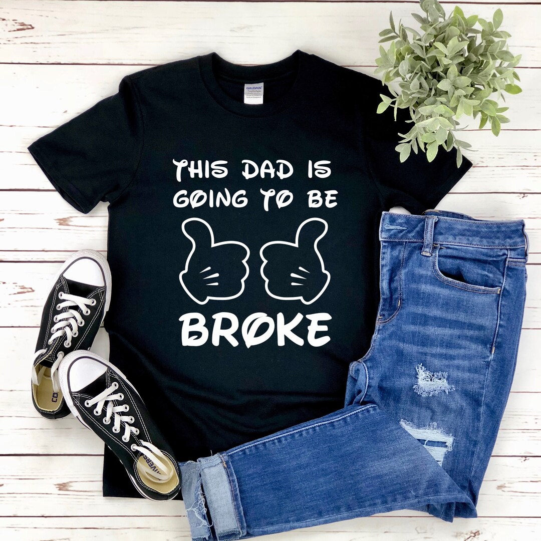 Disney Group Shirts Broke Dad Disney Shirt -disney Family Shirts ...