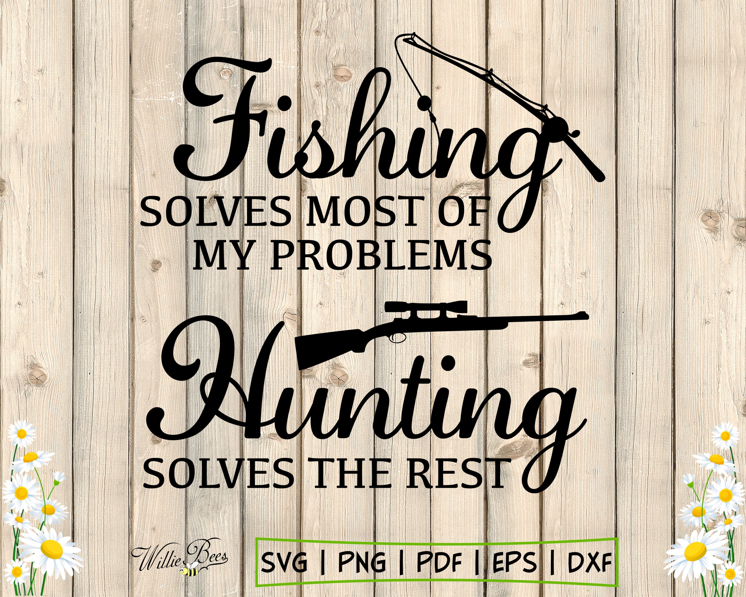 Fishing Solves Most of My Problems Hunting Solves the Rest - Etsy