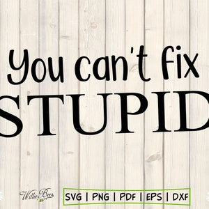 You Can't Fix Stupid SVG Dumb Stupid People Shirt Quote - Etsy Canada