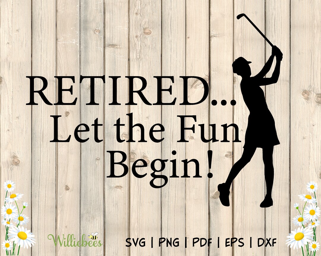 Retired Let the Fun Begin SVG, Retirement Quote, Hole in One Woman ...