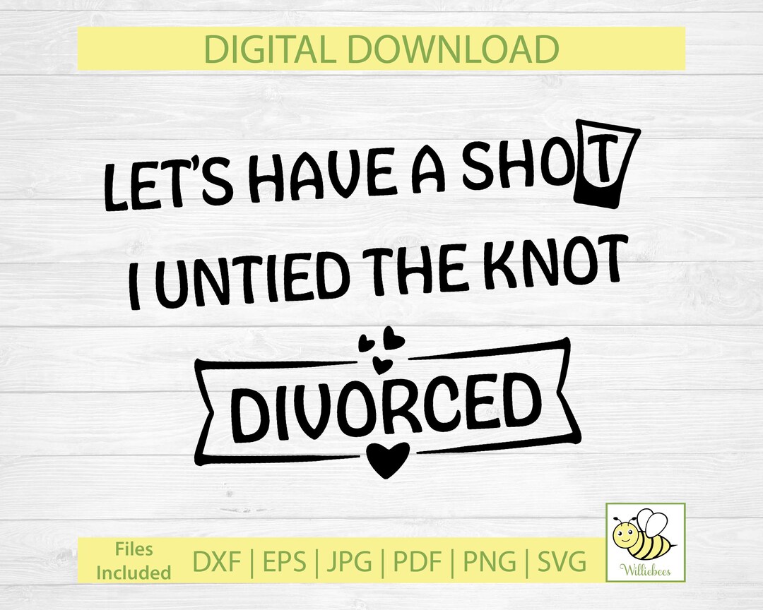 Let's Have A Shot I Untied the Knot, Finally Divorced SVG, Single Life ...