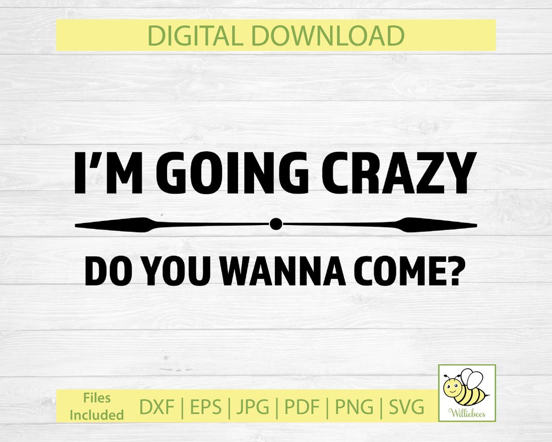 I'm Going Crazy Do You Wanna Come SVG, Funny Sarcasm, Sassy Unisex ...