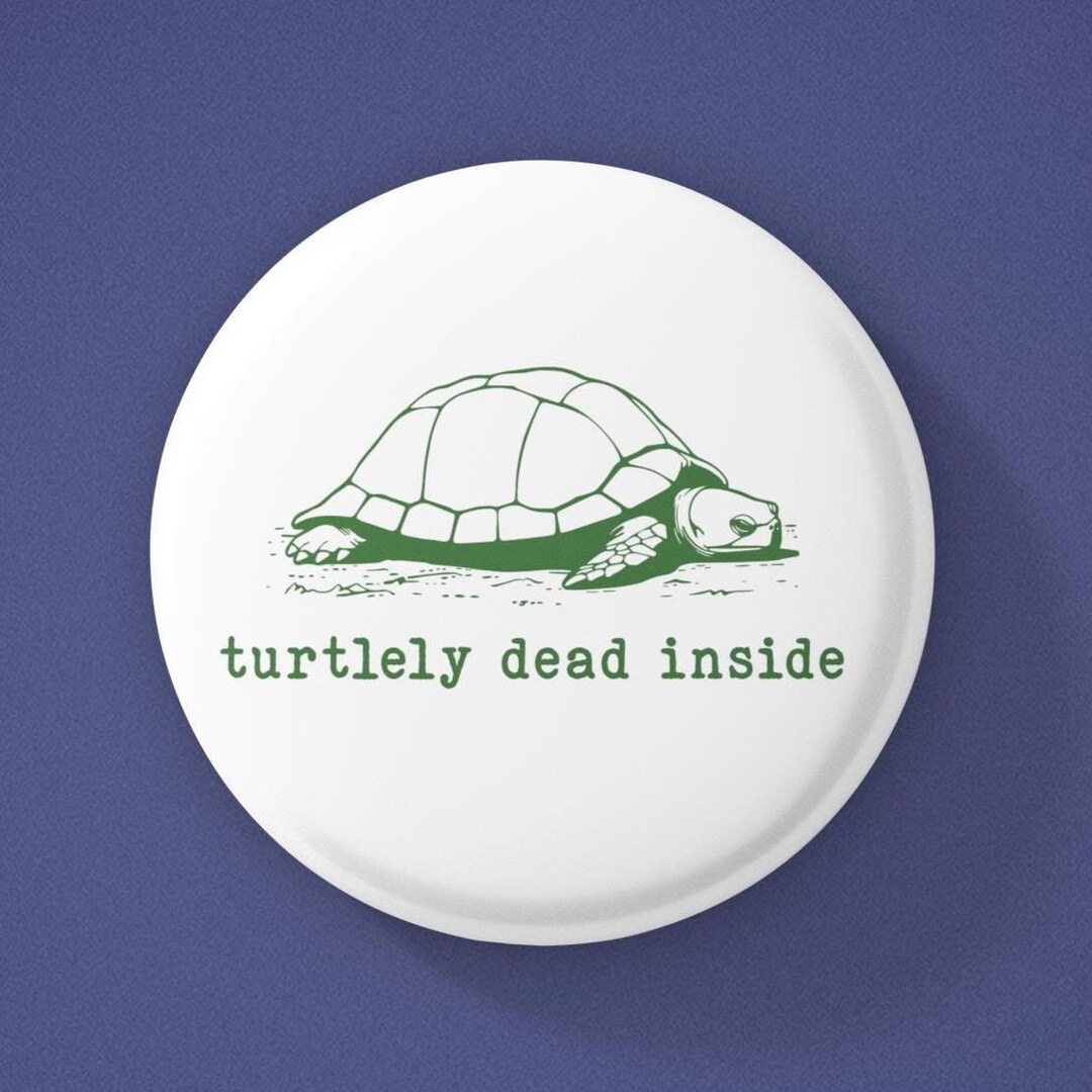 Turtlely Dead Inside Turtle Pinback Pin Button Funny Silly Small Gift ...