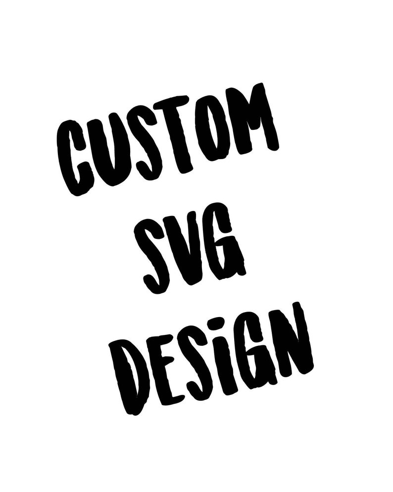 Custom SVG Need SVG Made Cut File Custom Cut File Convert - Etsy Denmark