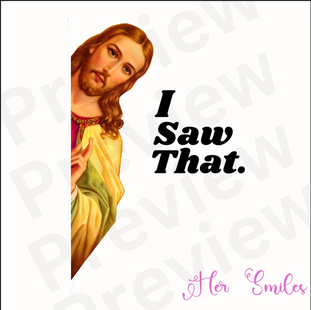 I Saw That PNG - Funny Jesus PNG Funny Church Gift Jesus Meme Gift ...