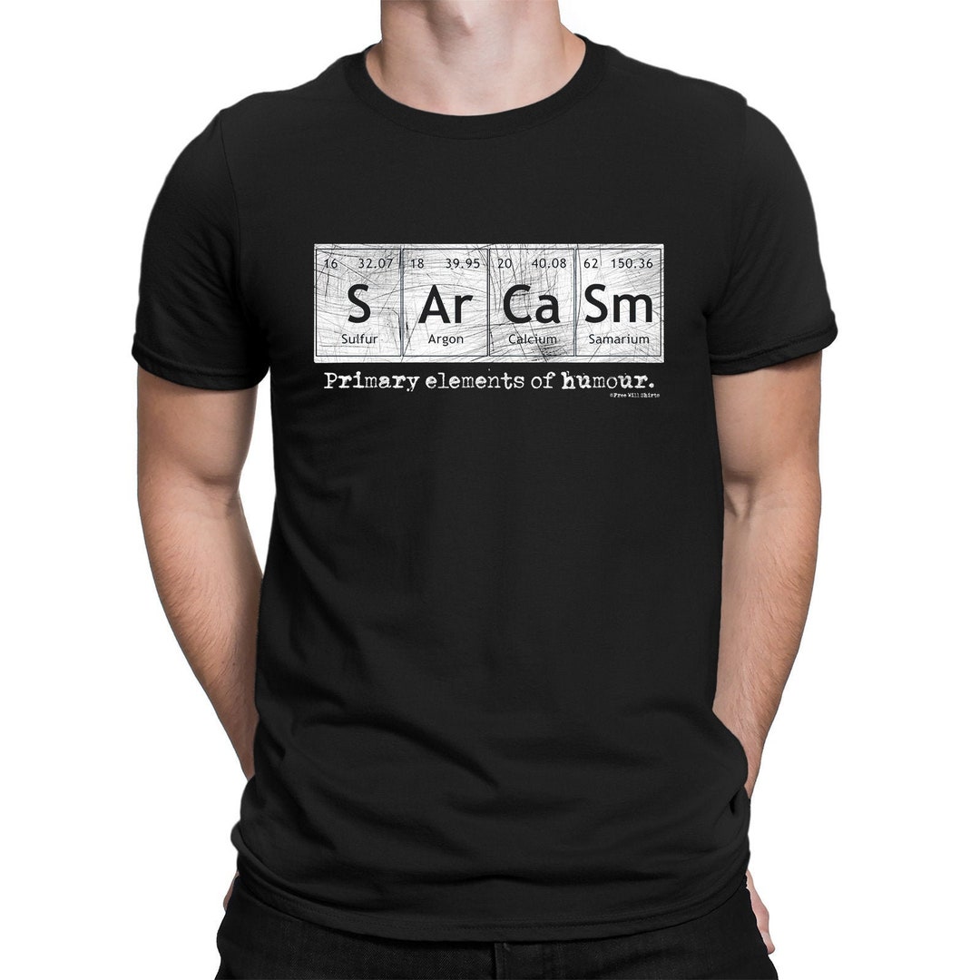 Mens Sarcastic T-shirt, SARCASM Elements, Tee Cotton - Funny , Perfect ...