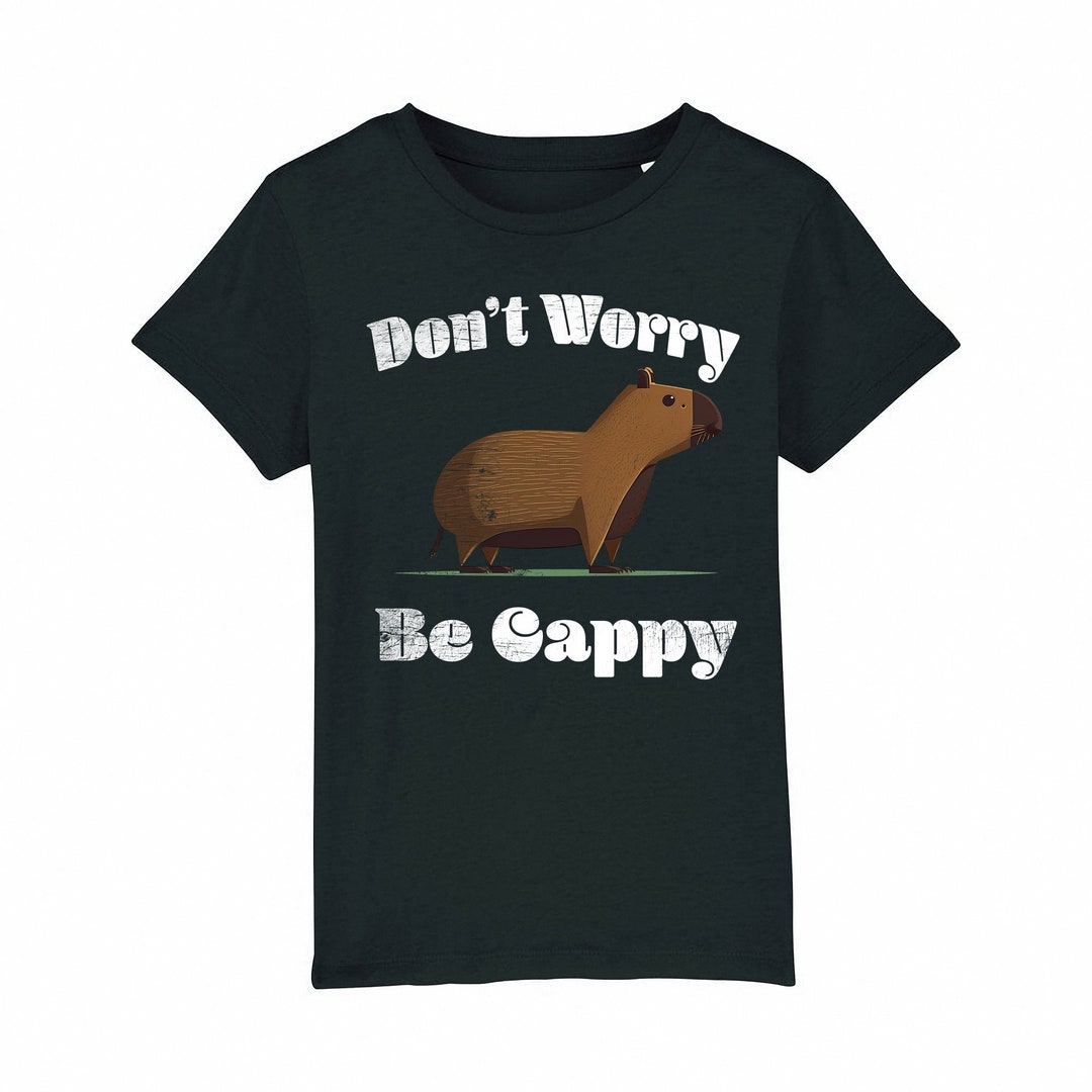 Dont Worry Be Cappy T-shirt, Funny Capybara Gift Mens Womens or Kids ...
