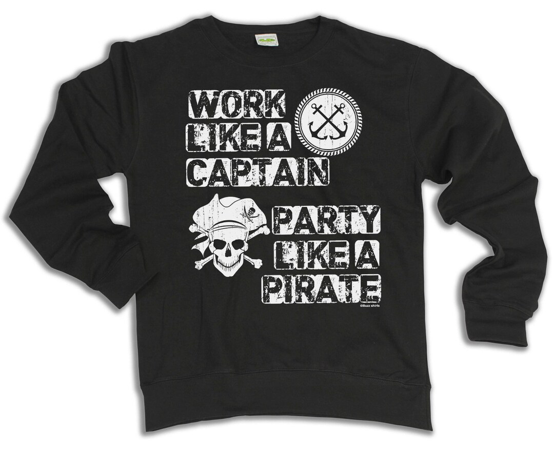Work Like CAPTAIN Party Like A PIRATE Sweatshirt Sailing - Etsy