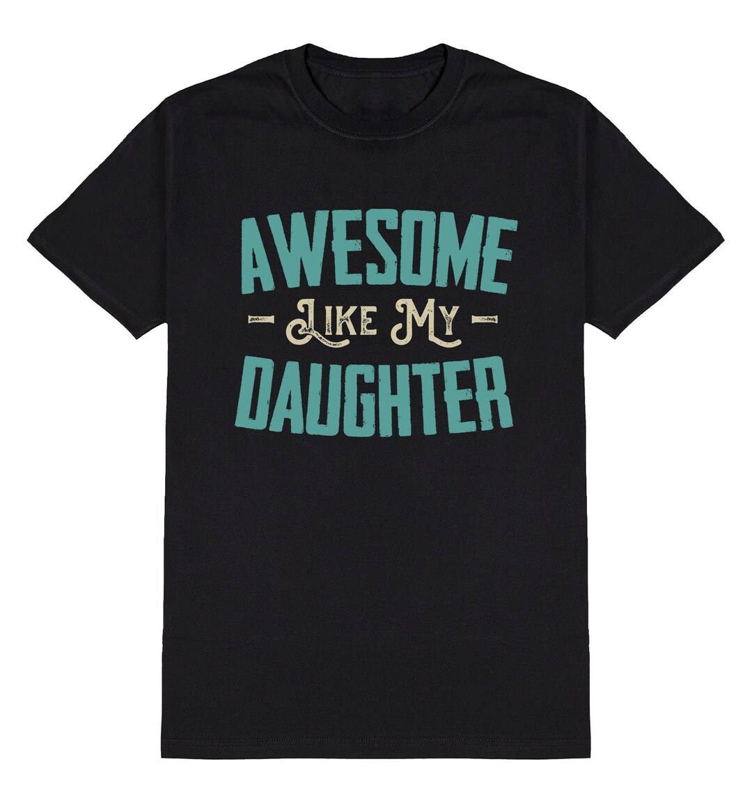 Awesome Like My Daughter Mens T-shirt, Funny Slogan Fathers Day Gift ...