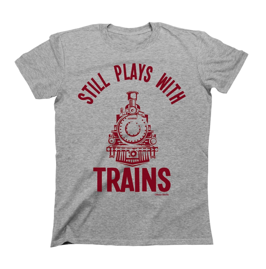 Mens Funny Train T-shirt, Still Plays With Trains - Etsy