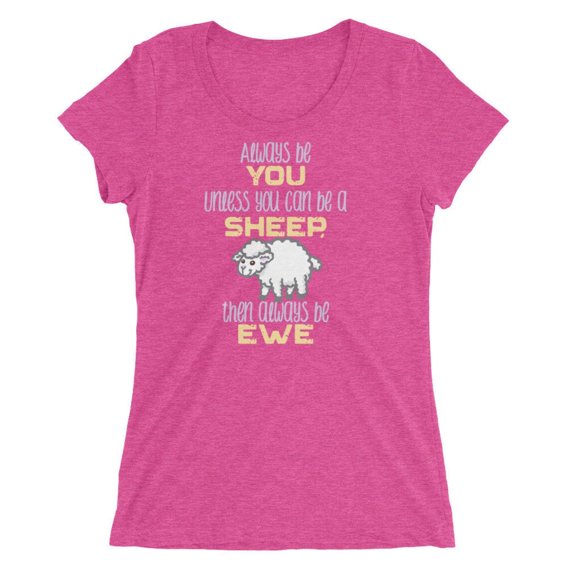 Always Be You Unless You Can Be A Sheep, Then Always Be Ewe Ladies ...