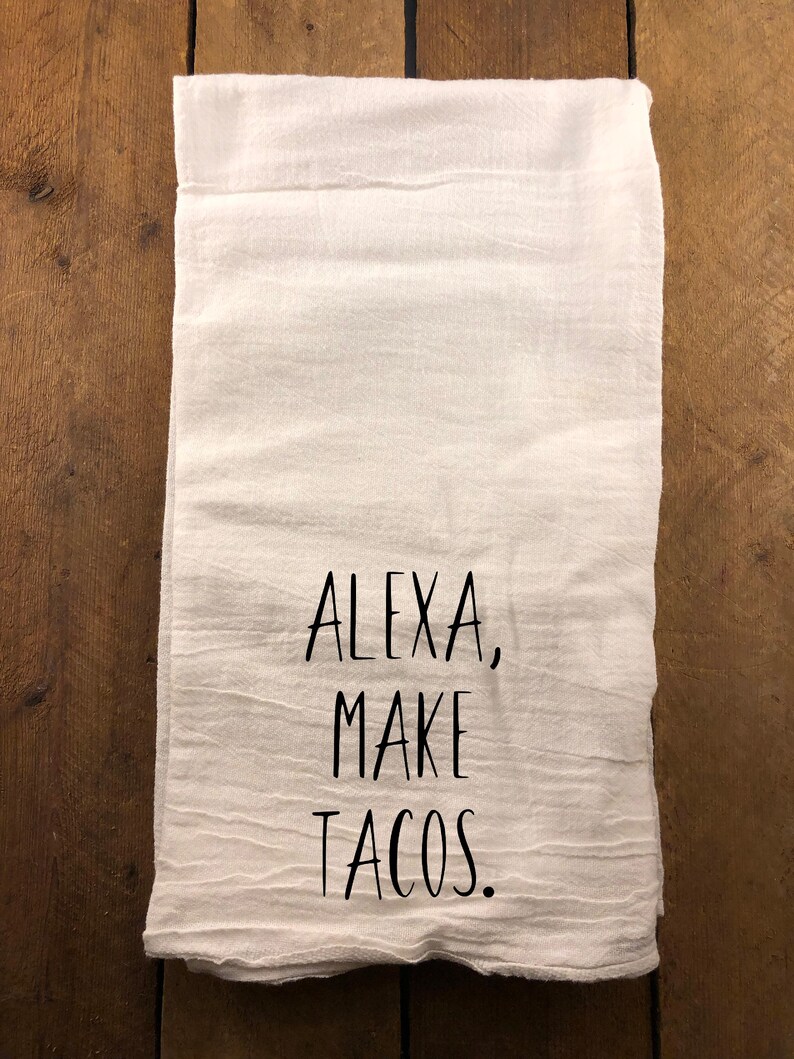 Alexa Towel Make Tacos Funny Kitchen Towel Farmhouse Flour - Etsy