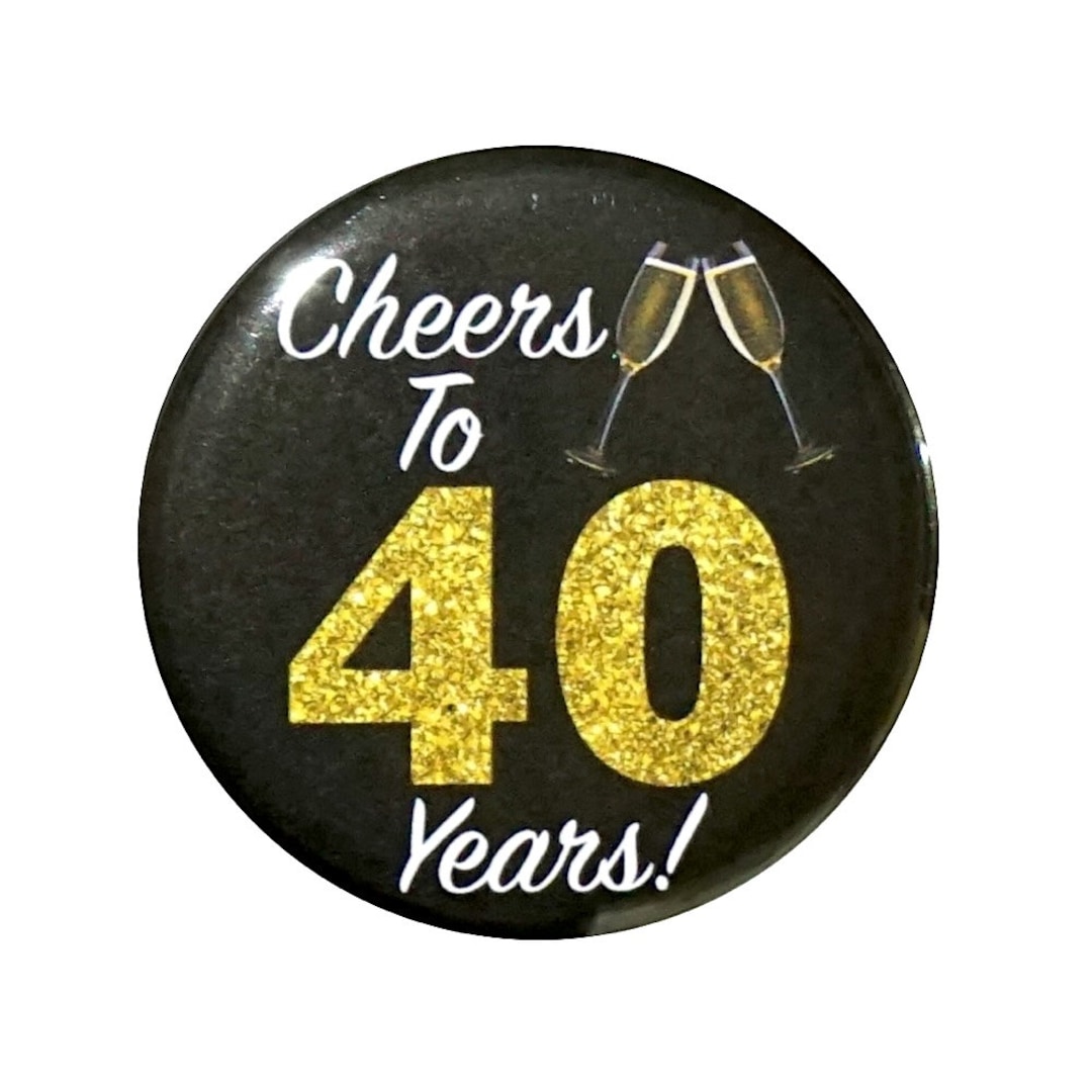 40th Birthday Button, “cheers to 40 Years!” Black and Gold Party Favors ...