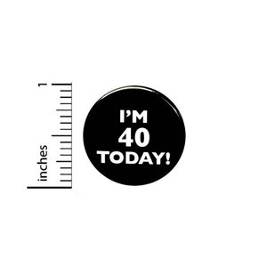 40th Birthday Pin Button, Turning 40 Joke Pin, I'm 40 Today, 40 Years ...