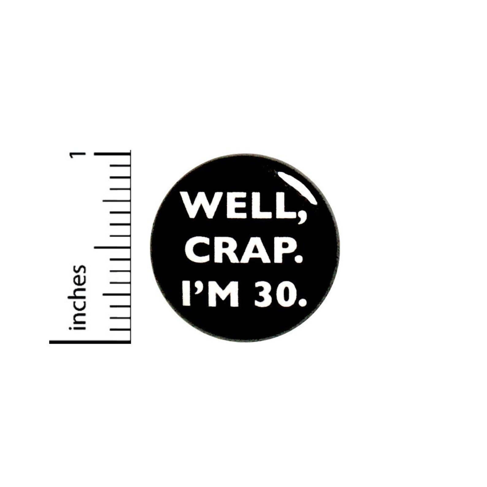 Funny Button 30th Birthday Joke Pin Well Crap I'm 30 - Etsy