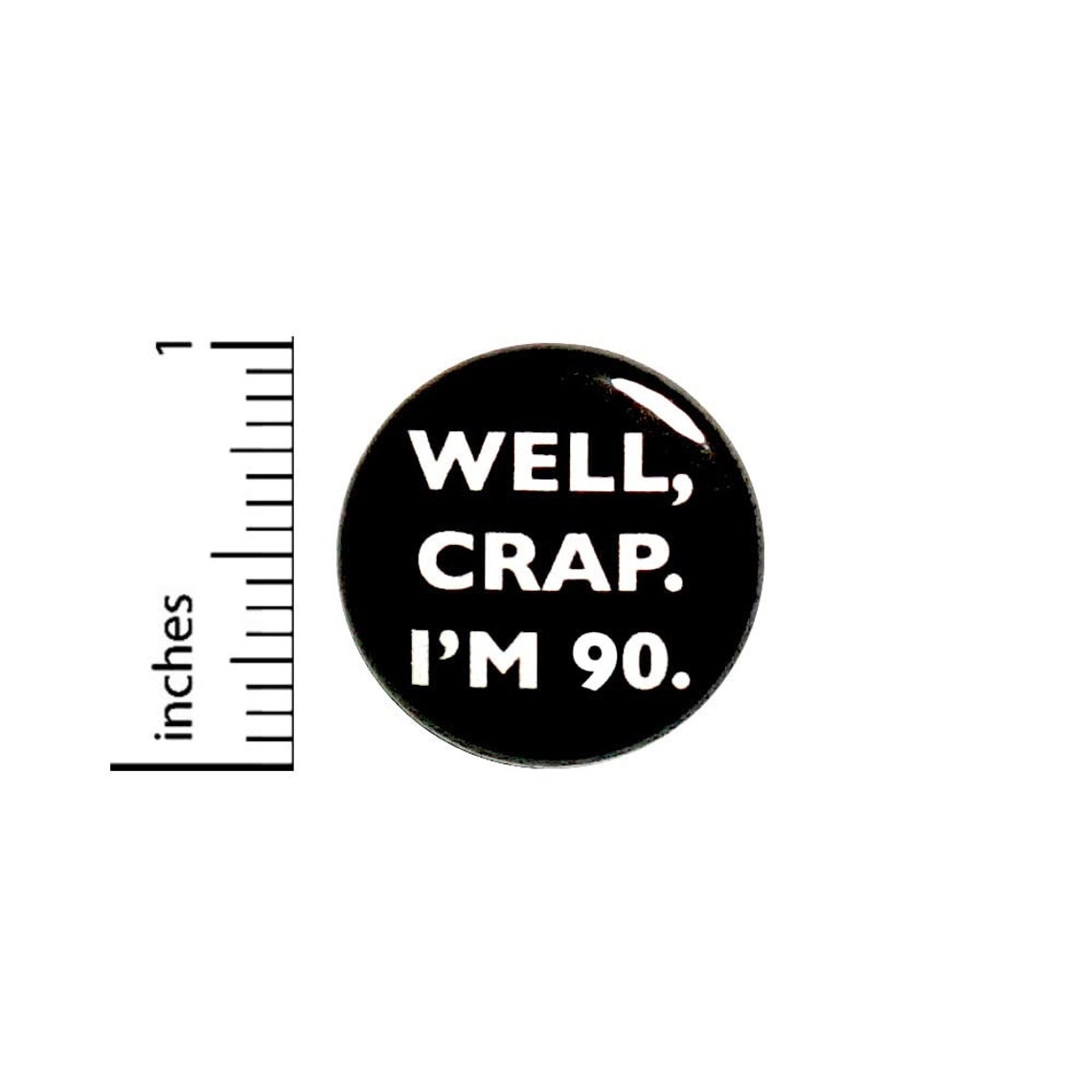Funny Button, 90th Birthday, Joke Pin, Well Crap I'm 90, Surprise Party ...