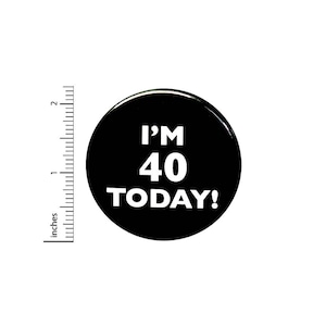 40th Birthday Pin Button, Turning 40 Joke Pin, I'm 40 Today, 40 Years ...