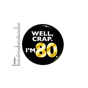 Funny 80th Birthday Button, Gold and Black, Well Crap I'm 80, Surprise ...