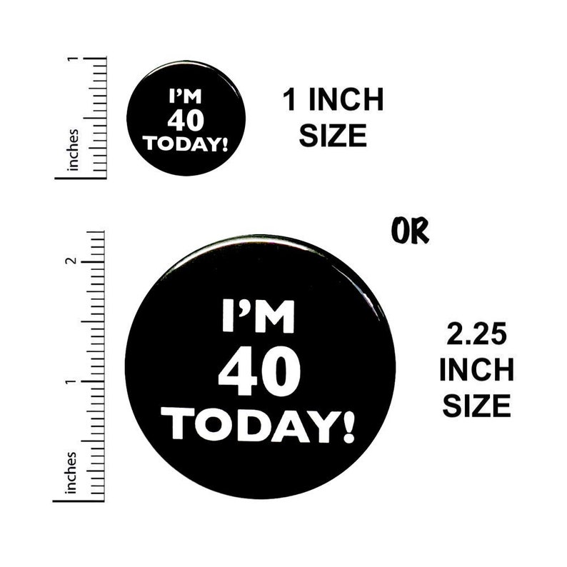 40th Birthday Pin Button, Turning 40 Joke Pin, I'm 40 Today, 40 Years ...