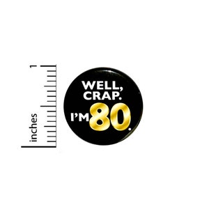 Funny 80th Birthday Button, Gold and Black, Well Crap I'm 80, Surprise ...