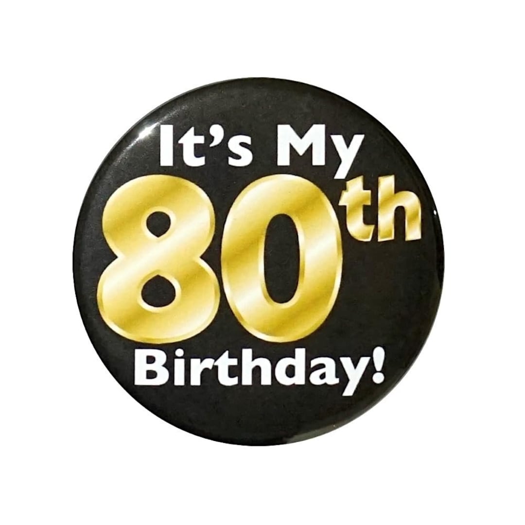 Black and Gold 80th Birthday Button, Party Favor Pin, It’s My 80th ...
