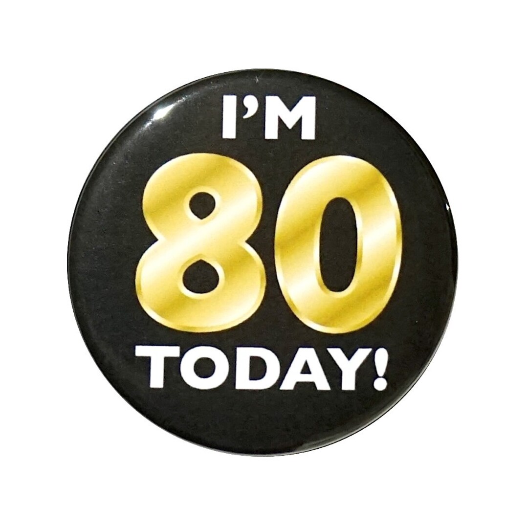 80th Birthday Button, “i’m 80 Today!” Black and Gold Party Favors, 80th ...