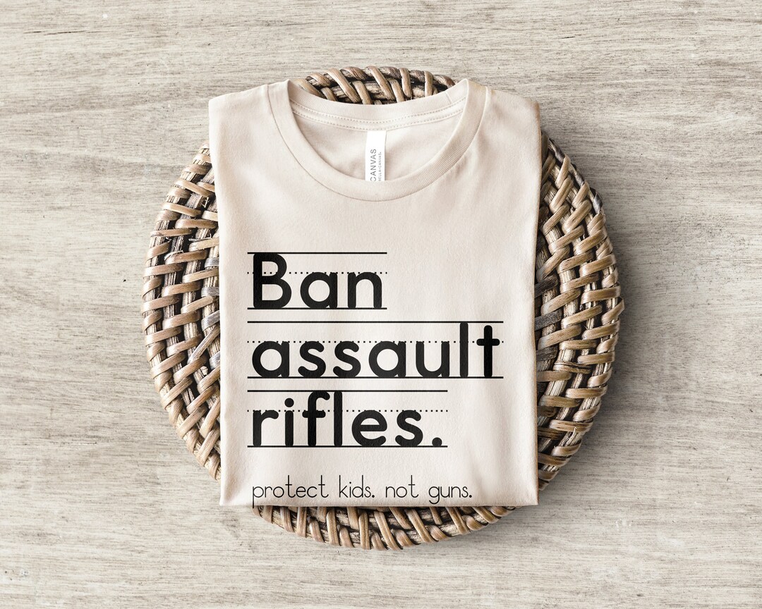 Ban Assault Rifles Shirt Gun Control Protect Kids Not Guns Tshirt gun ...