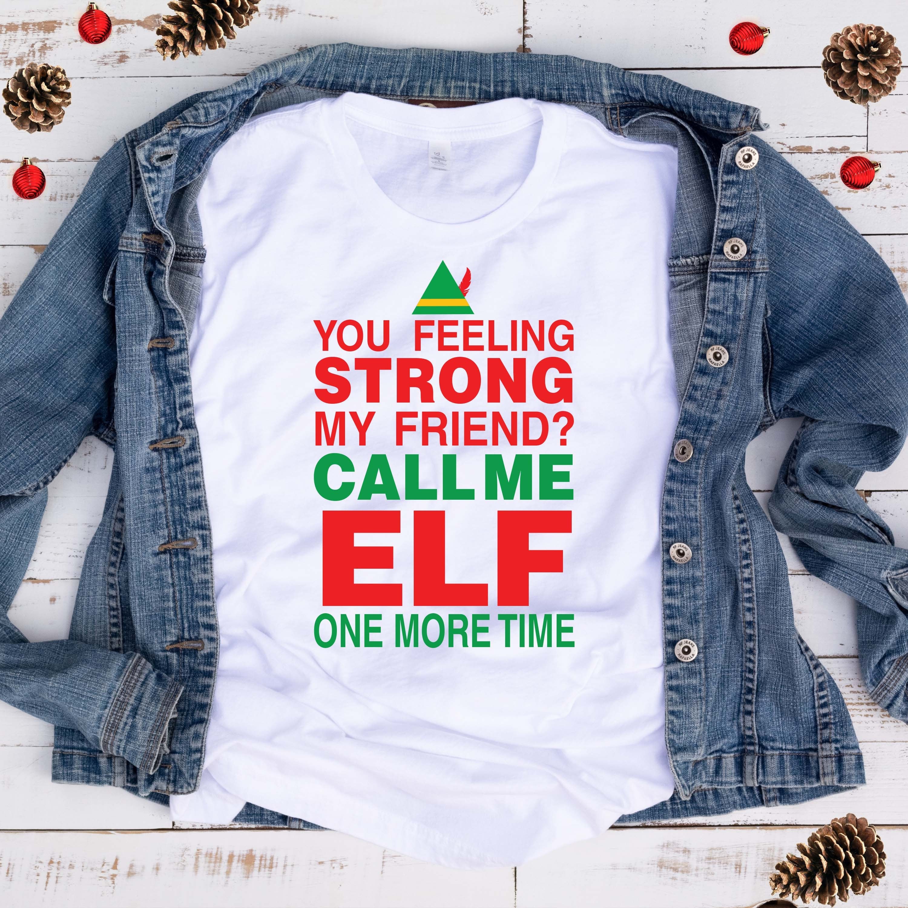 You Feeling Strong Call Me Elf One More Time Christmas - Etsy