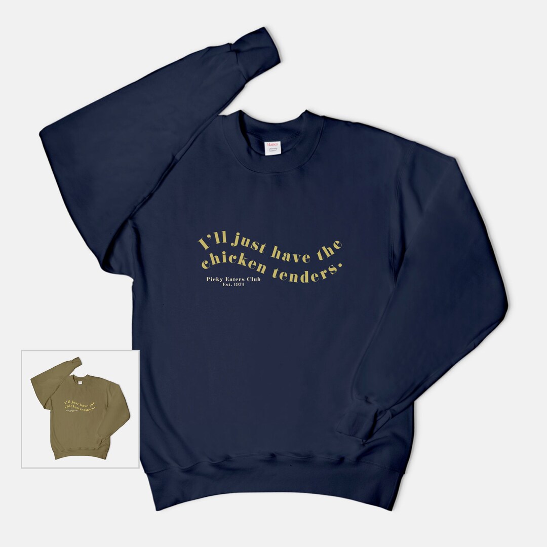 I'll Just Have the Chicken Tenders - Picky Eaters Club Quote Crew Neck / Wavy Text Trendy ...