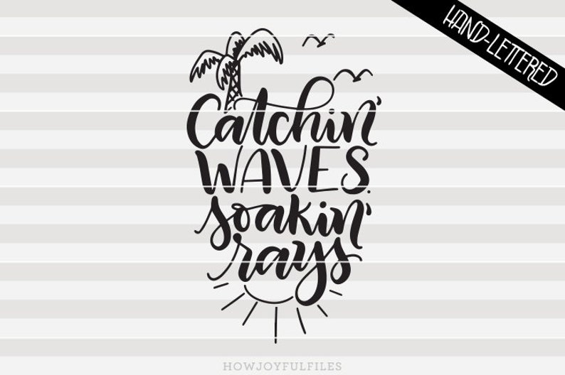 Catching' Waves. Soakin' Rays - SVG - PDF - DXF - Hand Drawn Lettered ...