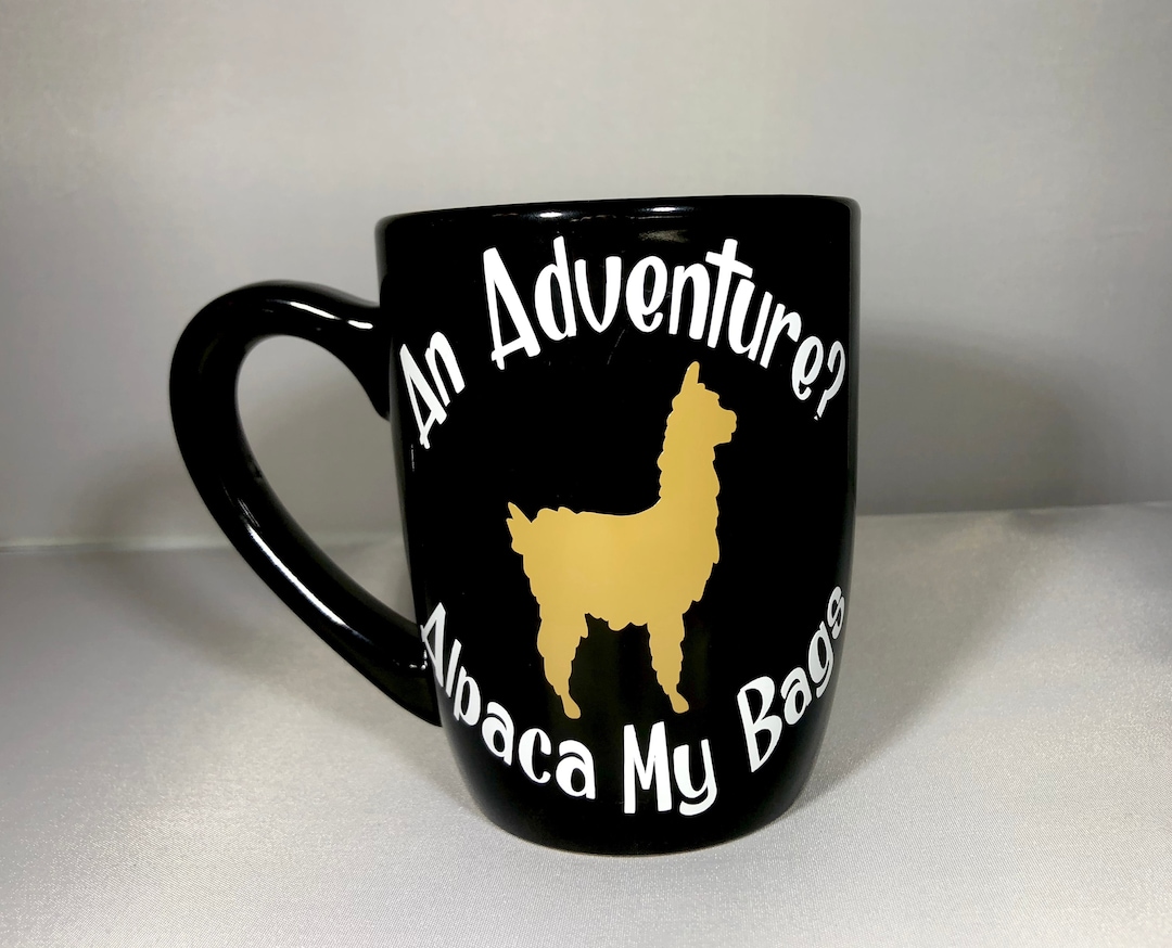 An Adventure, Alpaca My Bags, Adventure Cup, Alpaca Coffee Cup, Cute ...