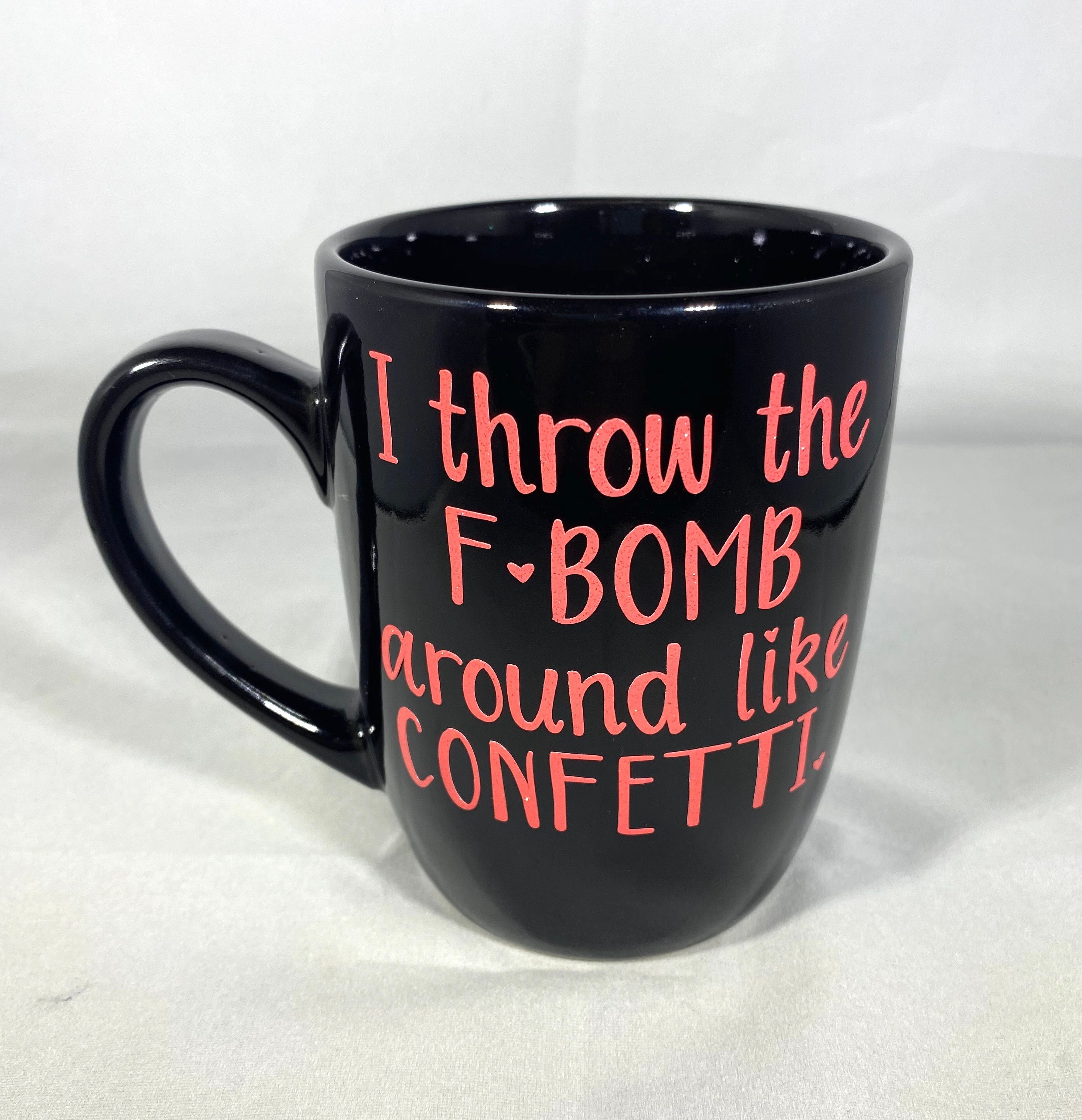 I Throw the F-bomb Around Like Confetti F-bomb Coffee Cup - Etsy