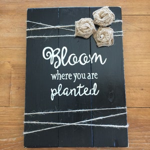 Bloom Where You Are Planted Sign / Rustic Wooden Sign / Home Decor ...